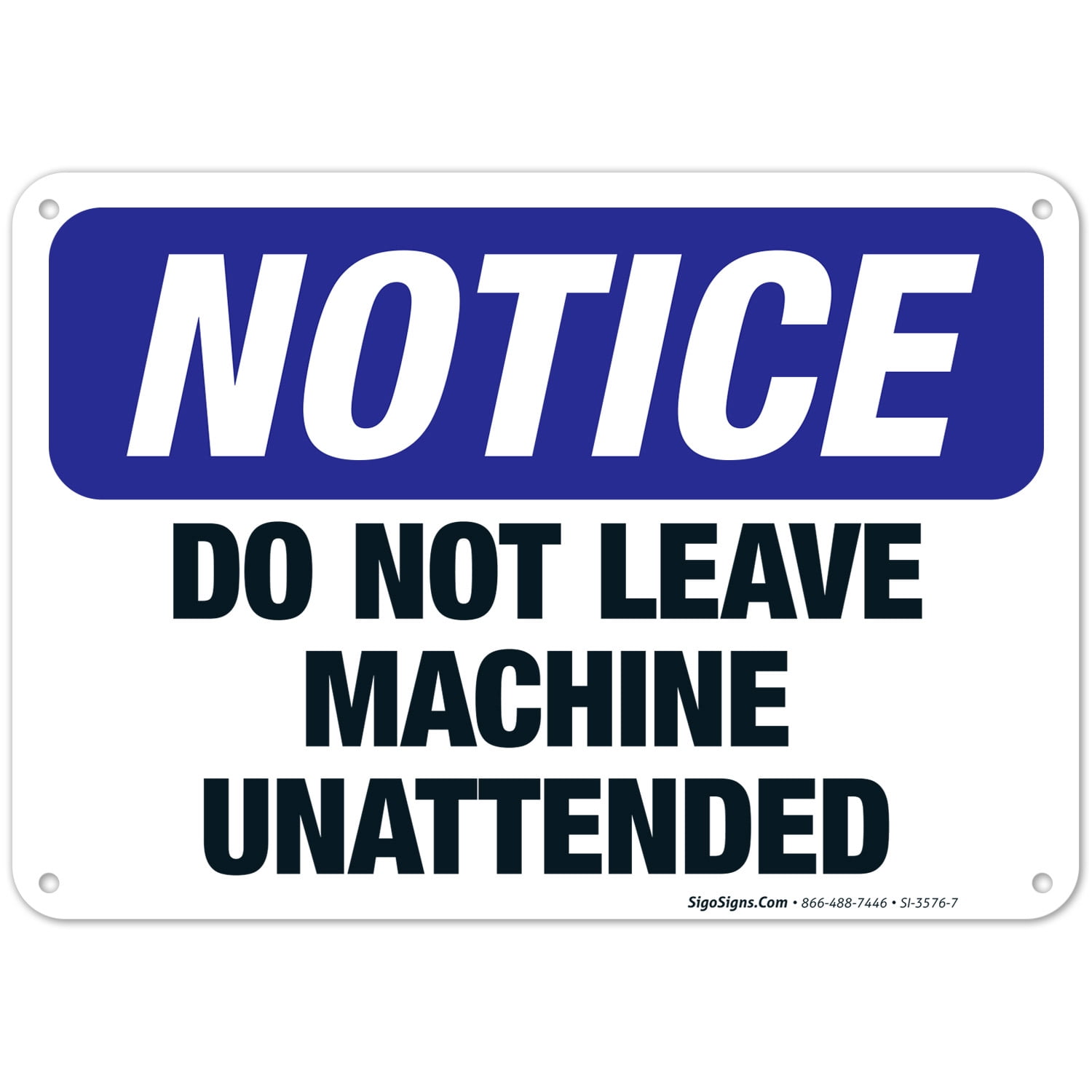 Do Not Leave Machine Unattended Sign, OSHA Notice Sign, 10x7 Aluminum ...