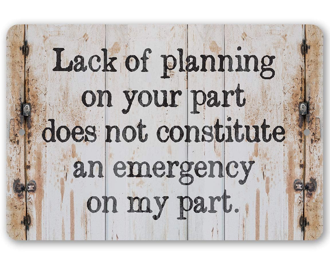 Metal Sign - Lack of Planning On Your Part Does Not Constitute an ...