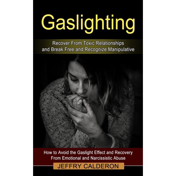 Gaslighting : Recover From Toxic Relationships and Break Free and ...
