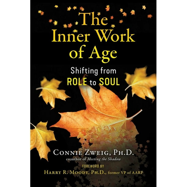 The Inner Work of Age : Shifting from Role to Soul (Paperback ...
