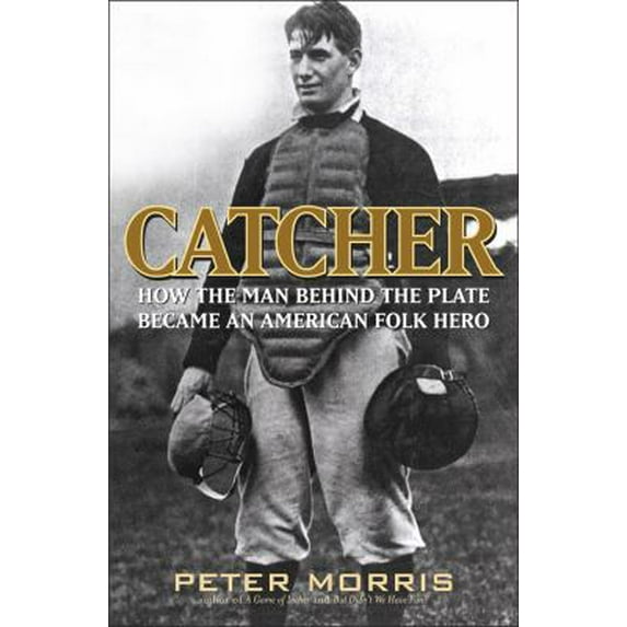 Pre-Owned Catcher: How the Man Behind the Plate Became an American Folk ...