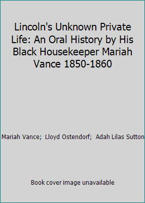 Pre-Owned Lincoln's Unknown Private Life: An Oral History by His Black ...