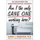 Am I the Only Sane One Working Here?: 101 Solutions for Surviving ...