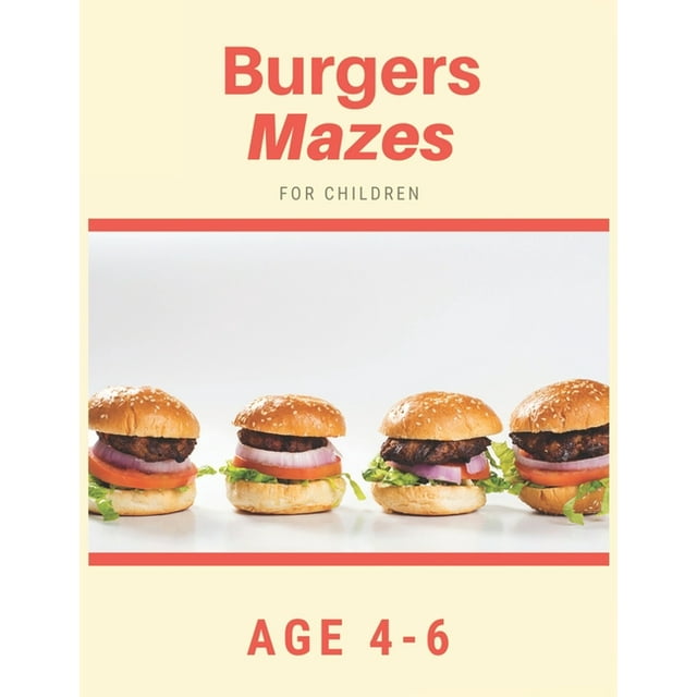 Burger Mazes For Children Age 4-6 : Mazes book - 81 Pages, Ages 4 to 6 ...