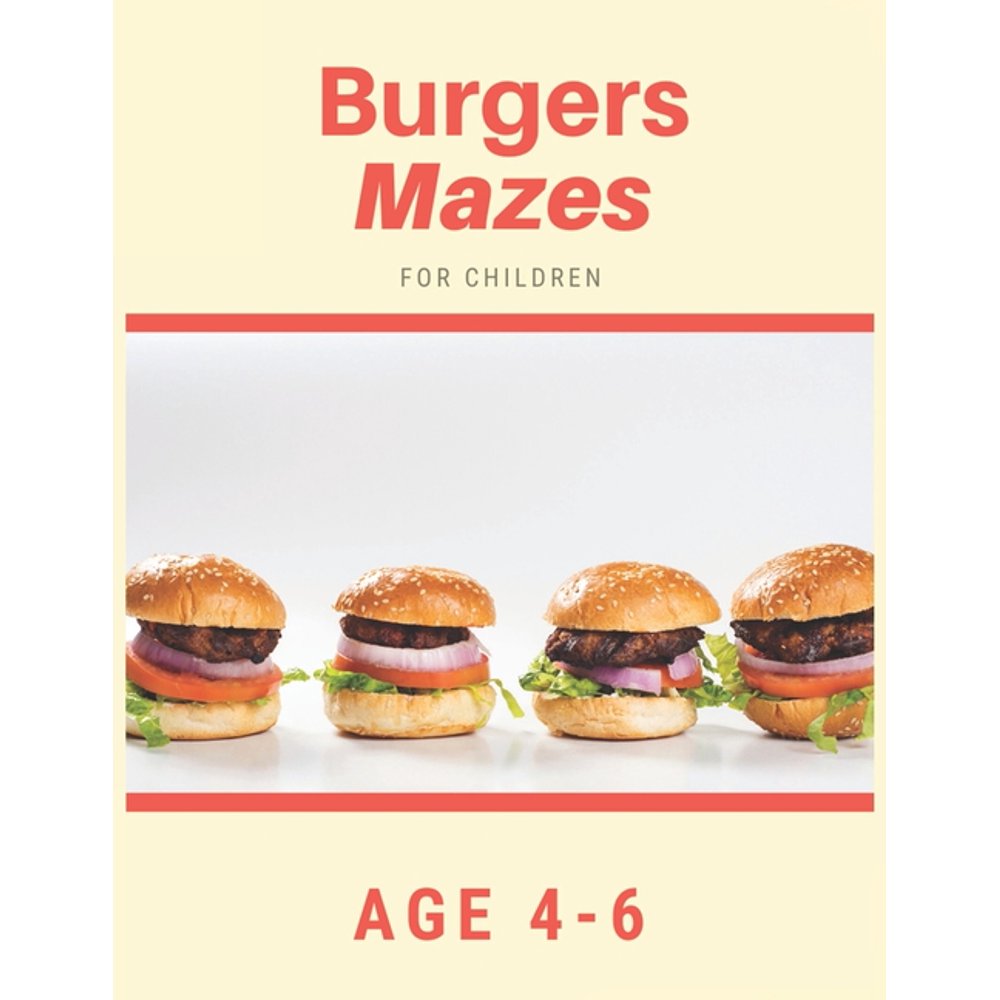 Burger Mazes For Children Age 4-6 : Mazes book - 81 Pages, Ages 4 to 6 ...