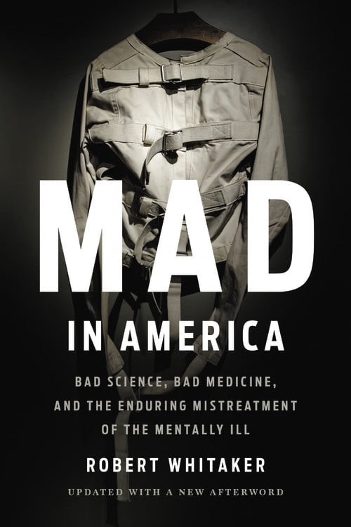 Mad in America : Bad Science, Bad Medicine, and the Enduring ...