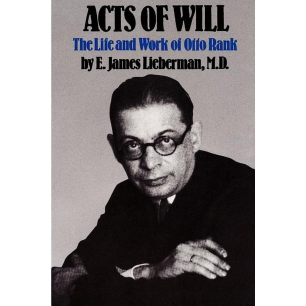Acts of Will : The Life and Work of Otto Rank (Paperback) - Walmart.com