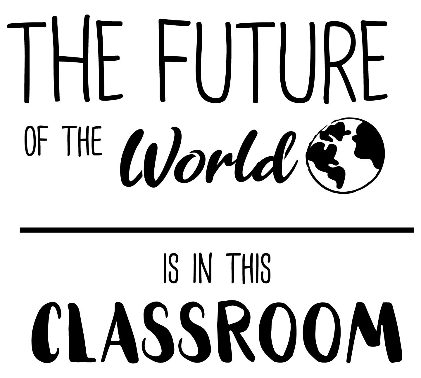 The Future of the World is in This Classroom with Earth Globe Black and ...