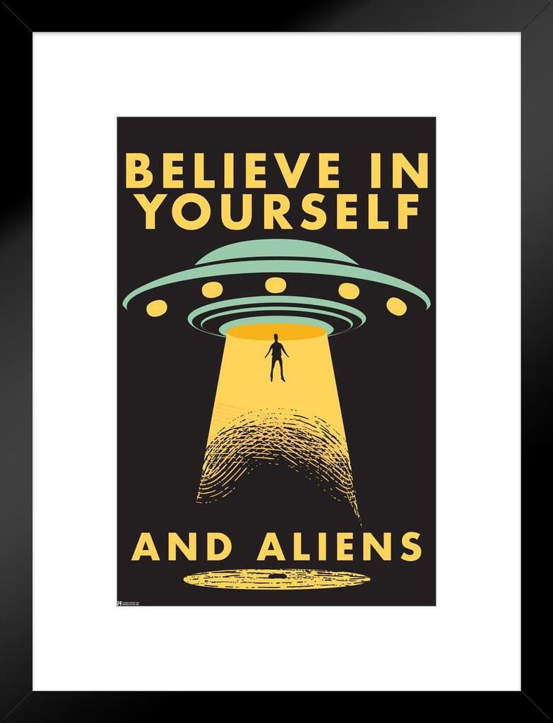 Believe In Yourself and Aliens Funny UFO Abduction I Want To Believe ...