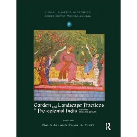 Garden and Landscape Practices in Pre-colonial India: Histories from ...
