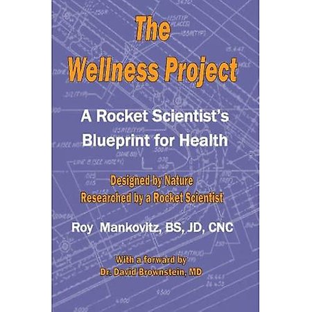 The Wellness Project - A Rocket Scientist's Blueprint for Health ...