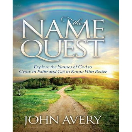 The Name Quest: Explore the Names of God to Grow in Faith and Get to ...