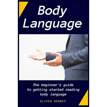 Body Language Reading: The Complete Guide for Beginners to Analyze the ...