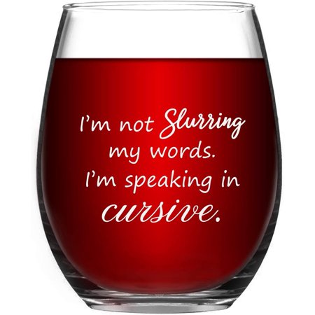 Funny Wine Glass - I'm Not Slurring My Words I'm Speaking in Cursive ...