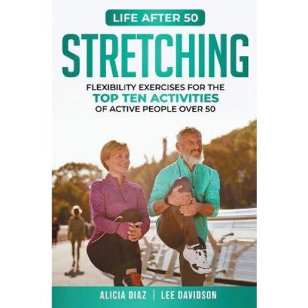 Stretching: Flexibility Exercises for the top ten activities of active ...