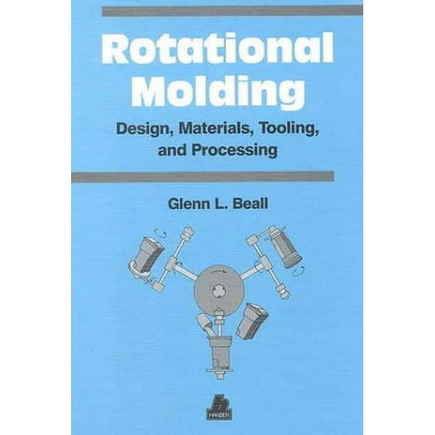 Rotational Molding : Design, Materials, Tooling and Processing - Walmart.ca