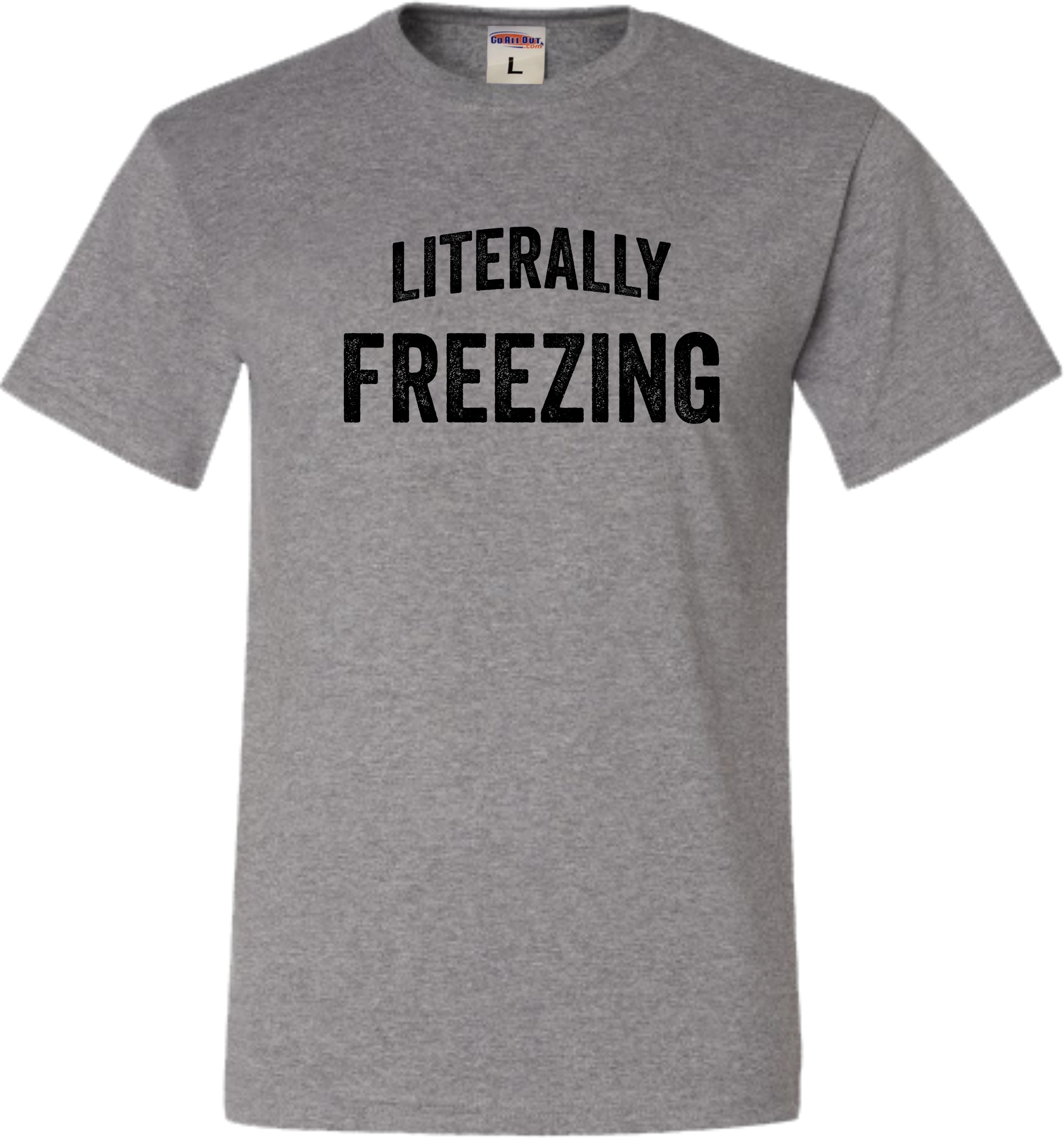 Adult I Am Literally Freezing Cold T-Shirt - Walmart.com