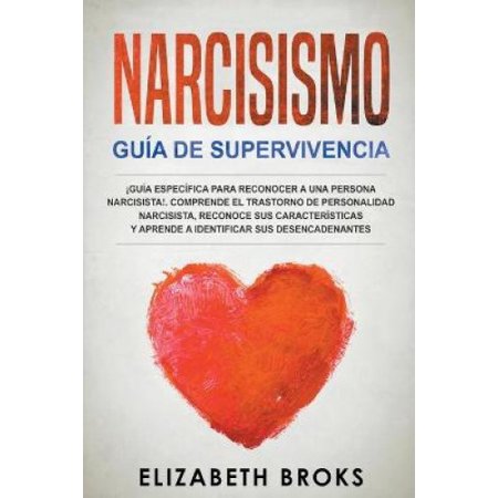 Narcisismo !Guia Especifica Para Reconocer a una Persona Narcisista!. Comprende el Trastorno de ...