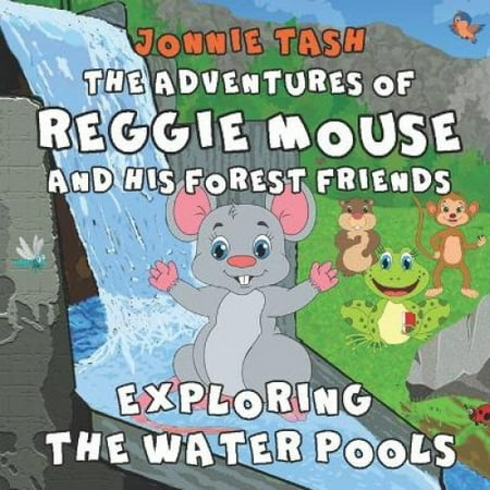 The Adventures of Reggie Mouse and his Forest Friends: Exploring the ...