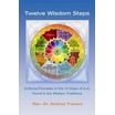 Twelve Wisdom Steps: Unifying Principles of the 12 Steps of A.A. Found ...