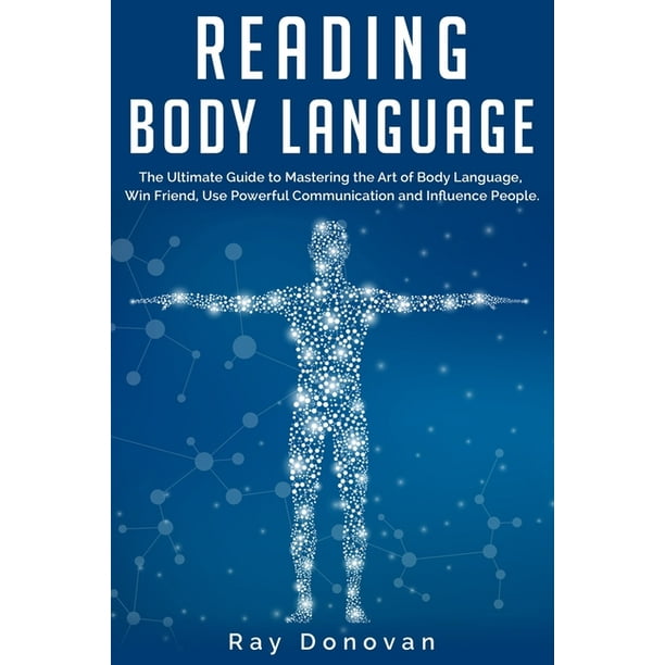 Reading Body Language : The Ultimate Guide to Mastering the Art of Body ...