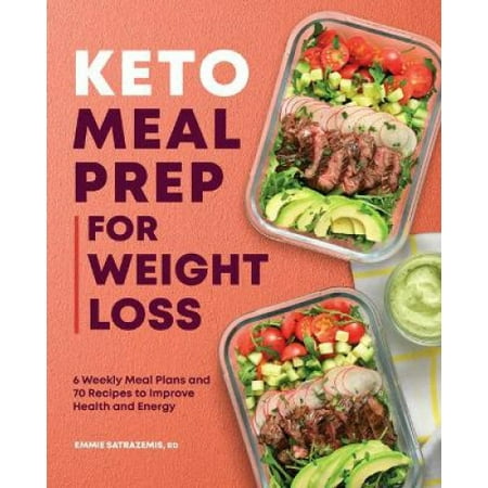 Keto Meal Prep for Weight Loss: 6 Weekly Meal Plans and 70 Recipes to ...