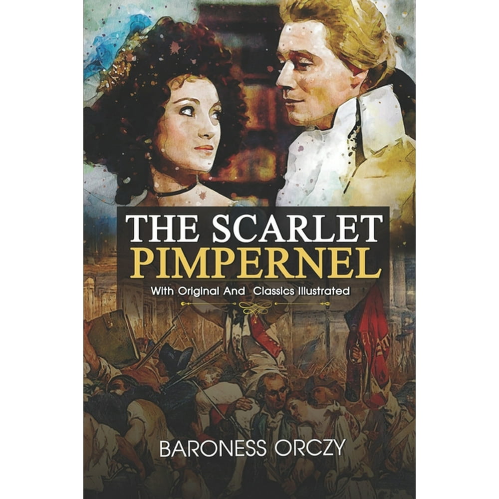 The Scarlet Pimpernel : ( illustrated ) Original Classic Novel ...