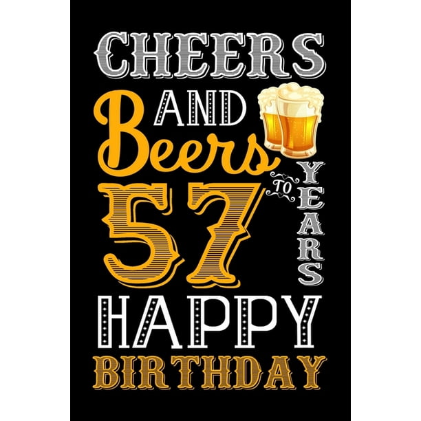 Cheers And Beers To 57 Years Happy Birthday Funny Beer Lover Notebook And Journal To Write In cheers-and-beers-to-57-years-happy-birthday-funny-beer-lover-notebook-and-journal-to-write-in