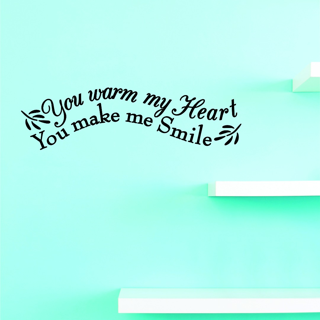 Vinyl Wall Decal Sticker : You Warm My Heart You Make Me Smile Home ...