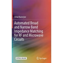 Automated Broad and Narrow Band Impedance Matching for RF and Microwave Circuits (Hardcover ...