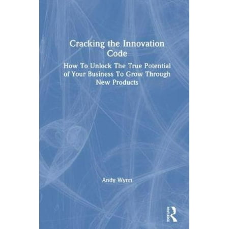 Cracking the Innovation Code: How To Unlock The True Potential of Your ...