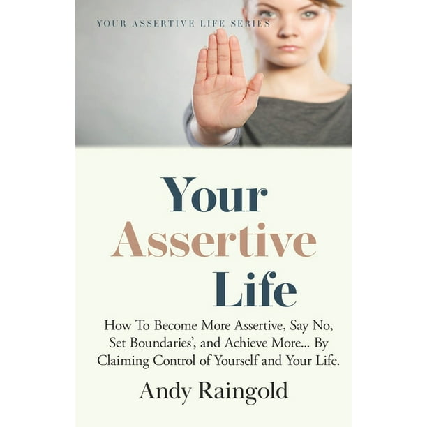 Your Assertive Life: Your Assertive Life : How To Become More Assertive ...