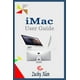 iMAC USER GUIDE: A Step By Step Manual For Beginners And Seniors On How ...