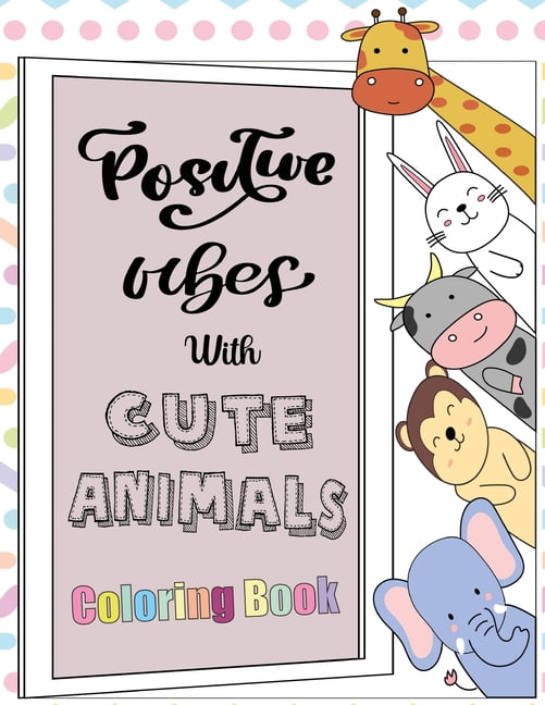 Positive Vibes with Cute Animals Coloring Book: A motivational coloring ...
