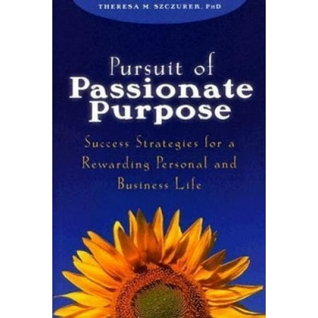 Pursuit of Passionate Purpose: Success Strategies for a Rewarding ...