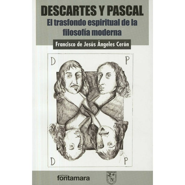 DESCARTES Y PASCAL: EL TRASFONDO ESPIRITUAL DE LA FILOSOFIA MODERNA ...