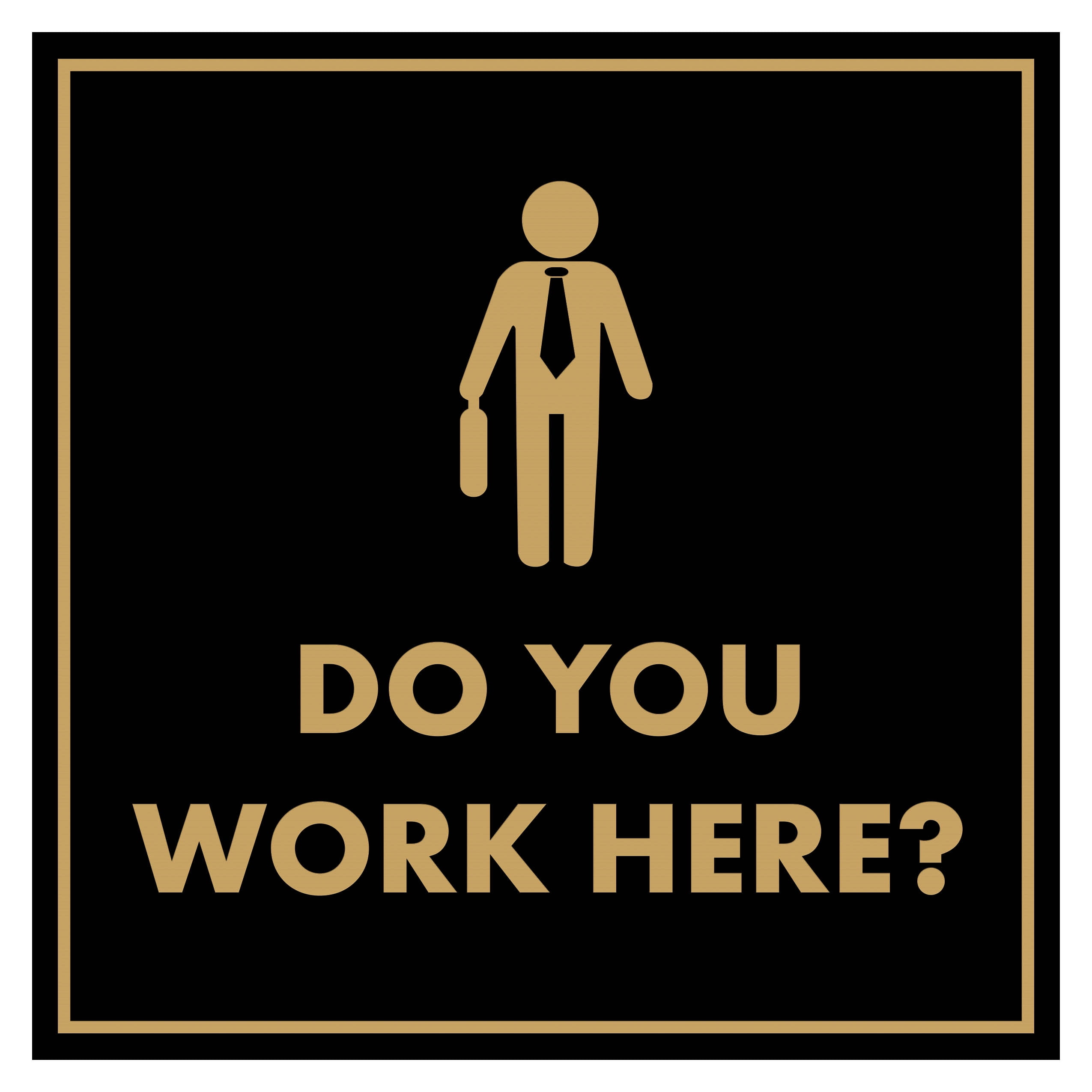 Signs ByLITA Square Do You Work Here? Sign (Black Gold) - Large ...