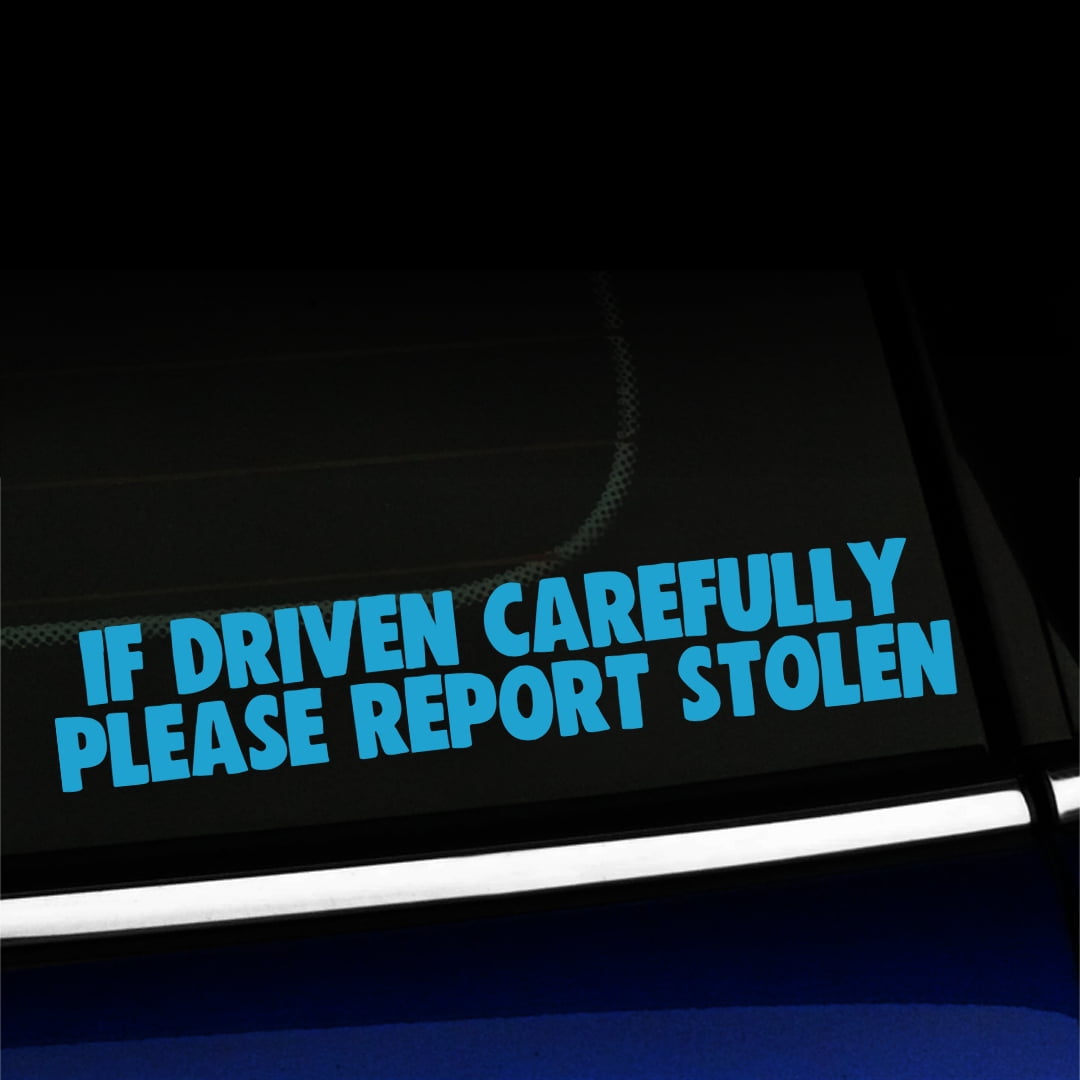 If driven carefully Please report stolen - Funny Vinyl Car Decal ...