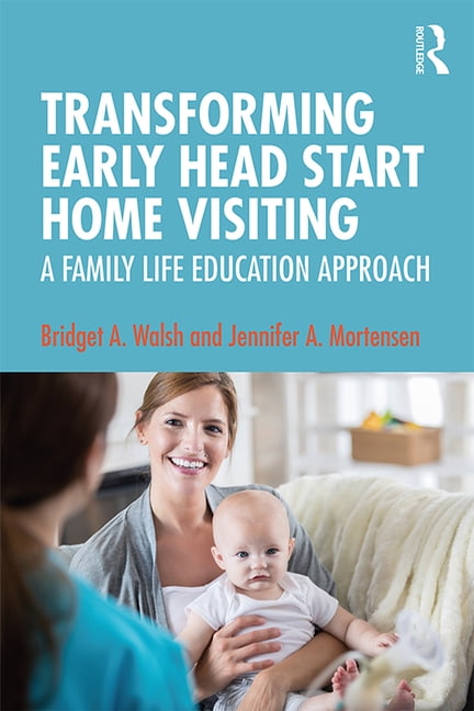 Transforming Early Head Start Home Visiting : A Family Life Education ...