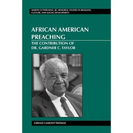 African American Preaching: The Contribution of Dr. Gardner C. Taylor ...