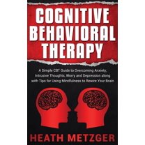 Cognitive Behavioral Therapy: The Ultimate Guide to Using CBT to Rewire ...