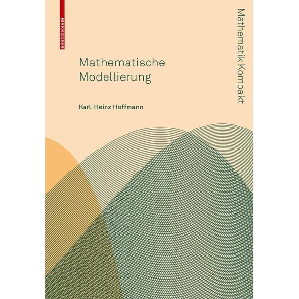 Mathematik Kompakt: Mathematische Modellierung : Grundprinzipien in ...