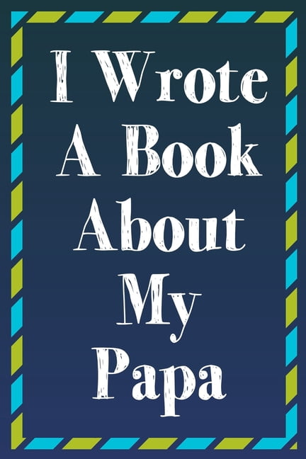 I Wrote A Book About My Papa: A Papa Appreciation Fill-In-The-Blank ...