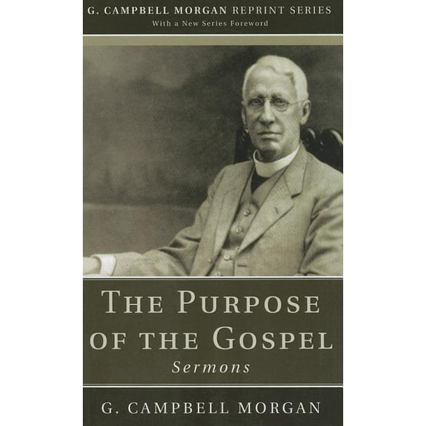 G. Campbell Morgan Reprint: The Purpose of the Gospel (Paperback) - Walmart.com