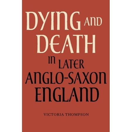Dying and Death in Later Anglo-Saxon England (Anglo-Saxon Studies ...