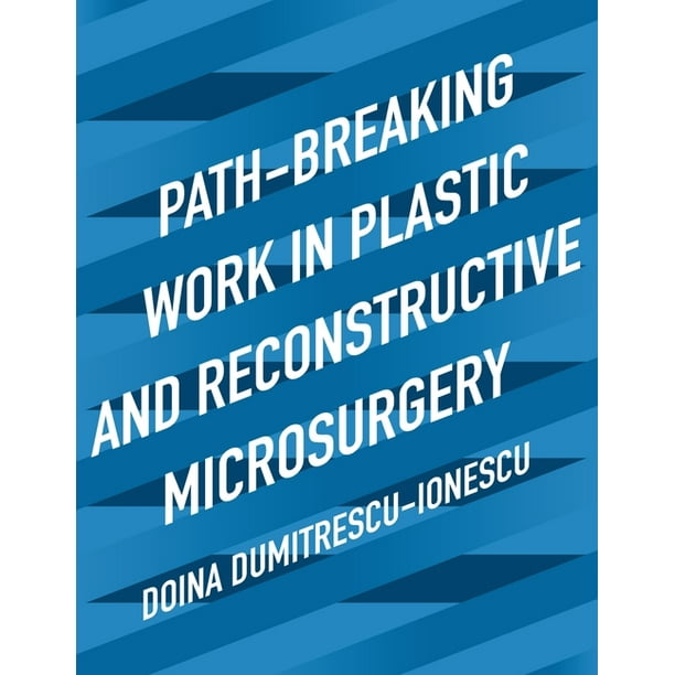 Path-Breaking Work in Plastic and Reconstructive Microsurgery ...