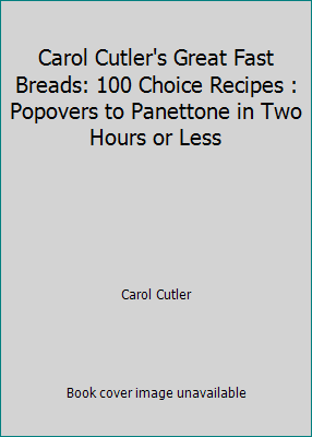 Pre-Owned Carol Cutler's Great Fast Breads: 100 Choice Recipes ...