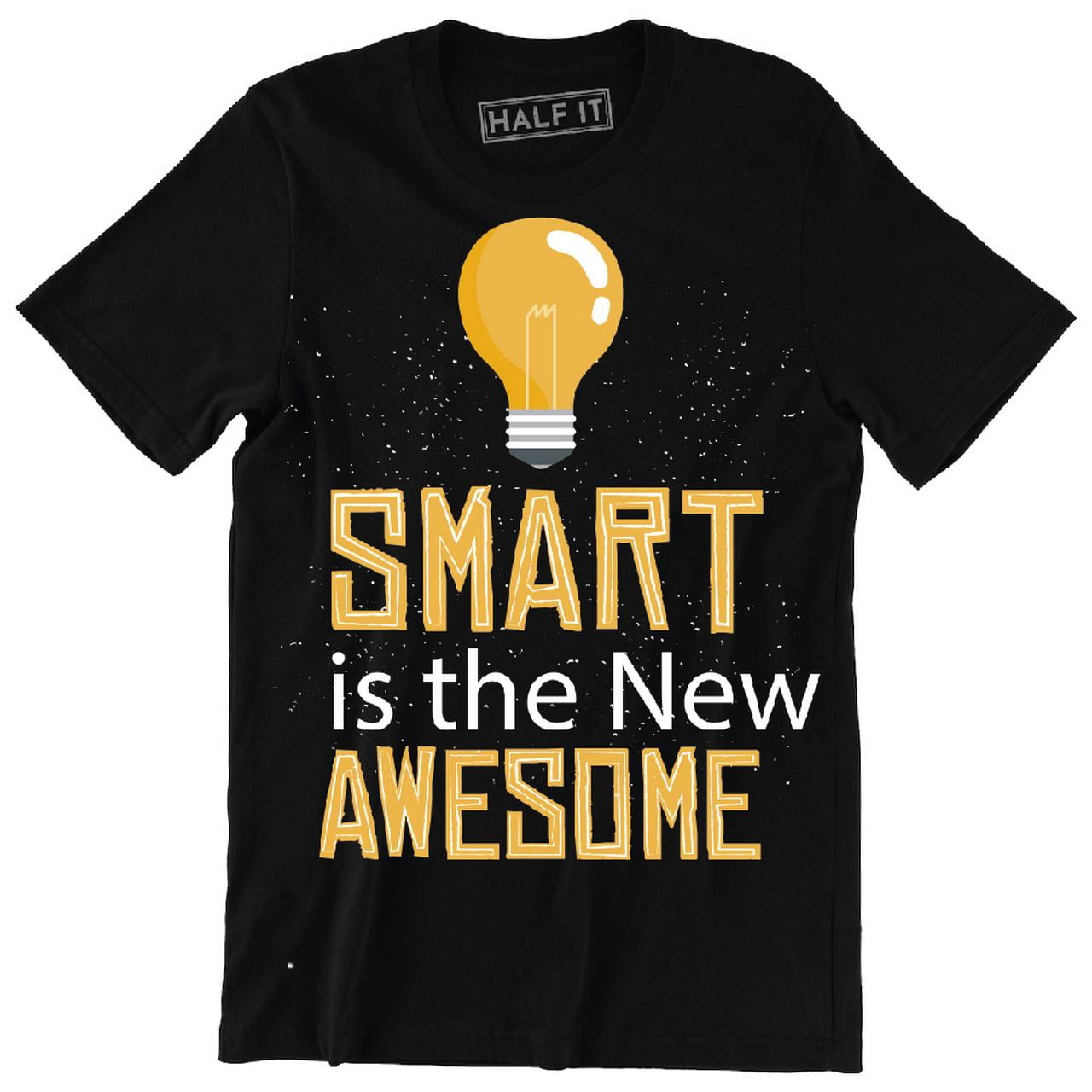 Half It - Smart Is The Awesome Nice Slogan Quote Men's Gift T-Shirt ...