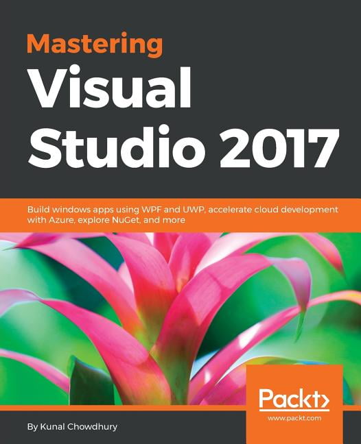 Mastering Visual Studio 2017 : Build windows apps using WPF and UWP ...