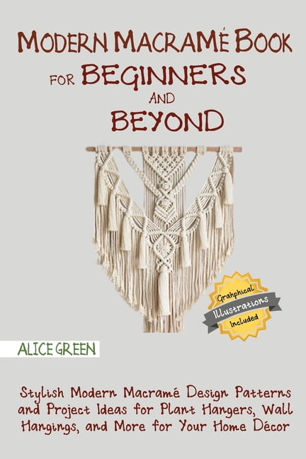 Modern Macramé Book for Beginners and Beyond : Stylish Modern Macramé ...